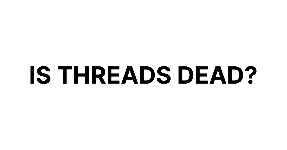 Is Threads Dead?